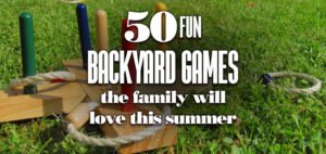 50 Fun Backyard Games the Family Will Love This Summer - Discover the yard