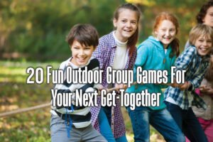 20 Fun Outdoor Group Games For Your Next Get-Together